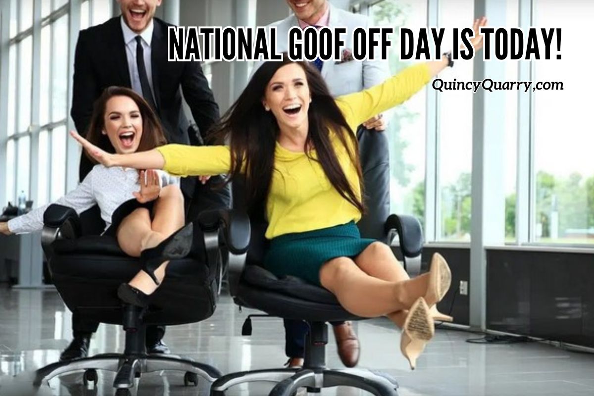 Quincy News: National Goof Off Day Is Today!